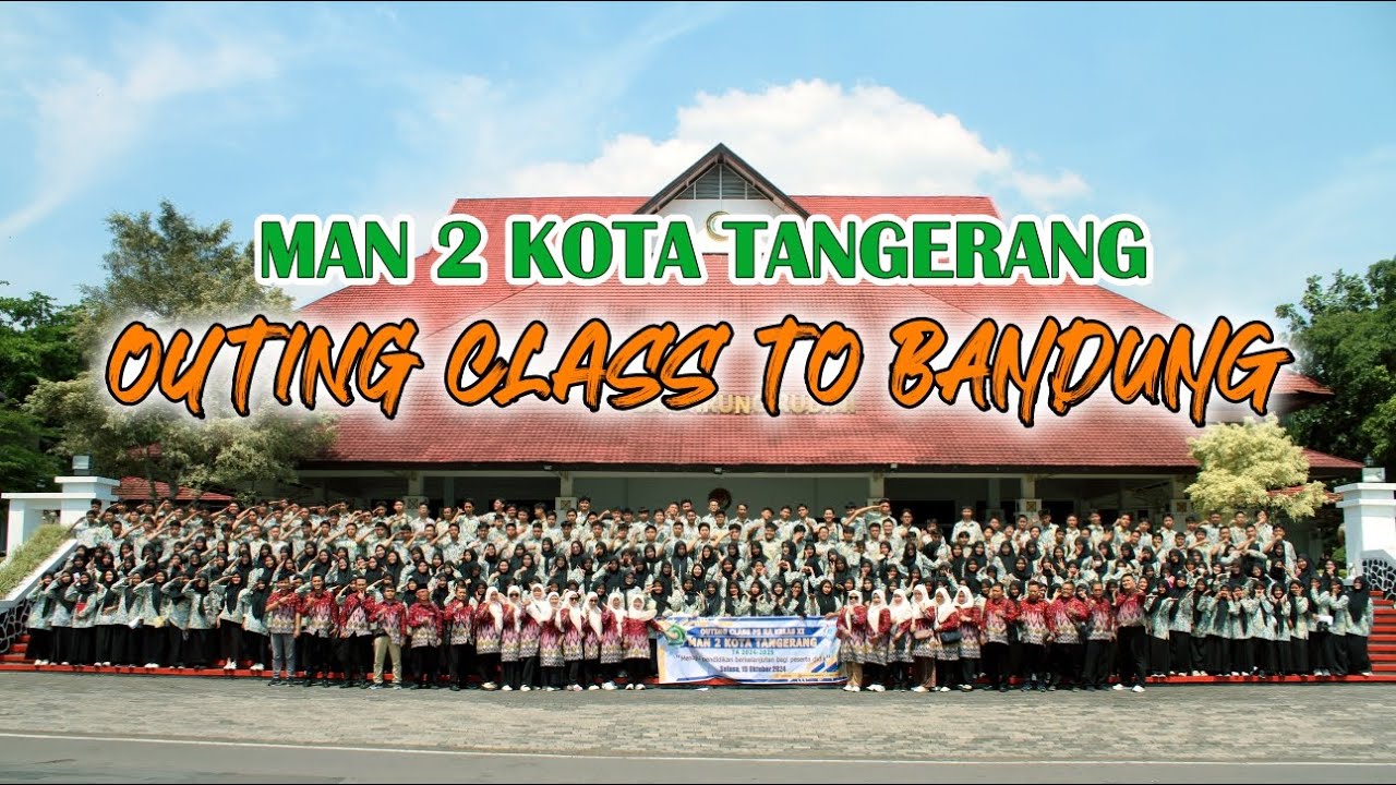 Outing Class MAN 2 KOTA TANGERANG - Campus IPDN - Campus UIN bandung ...