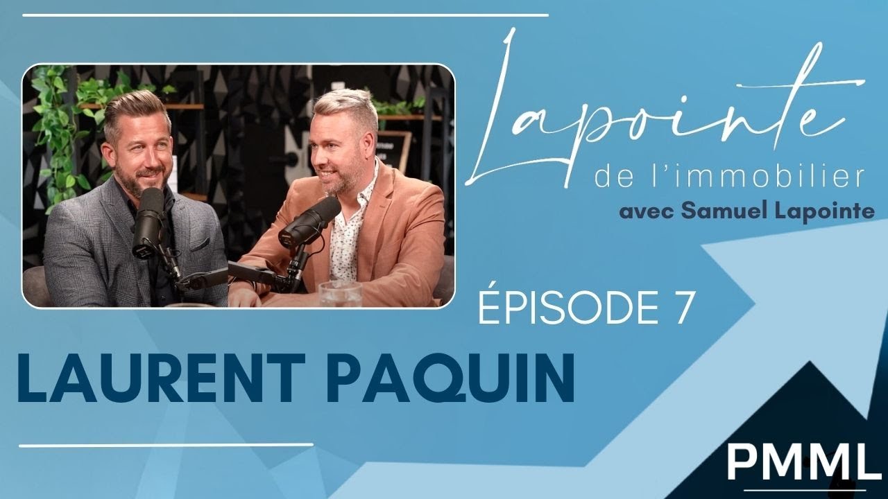 Ep. 7 | Laurent Paquin | Lapointe de l’immobilier avec Samuel Lapointe ...