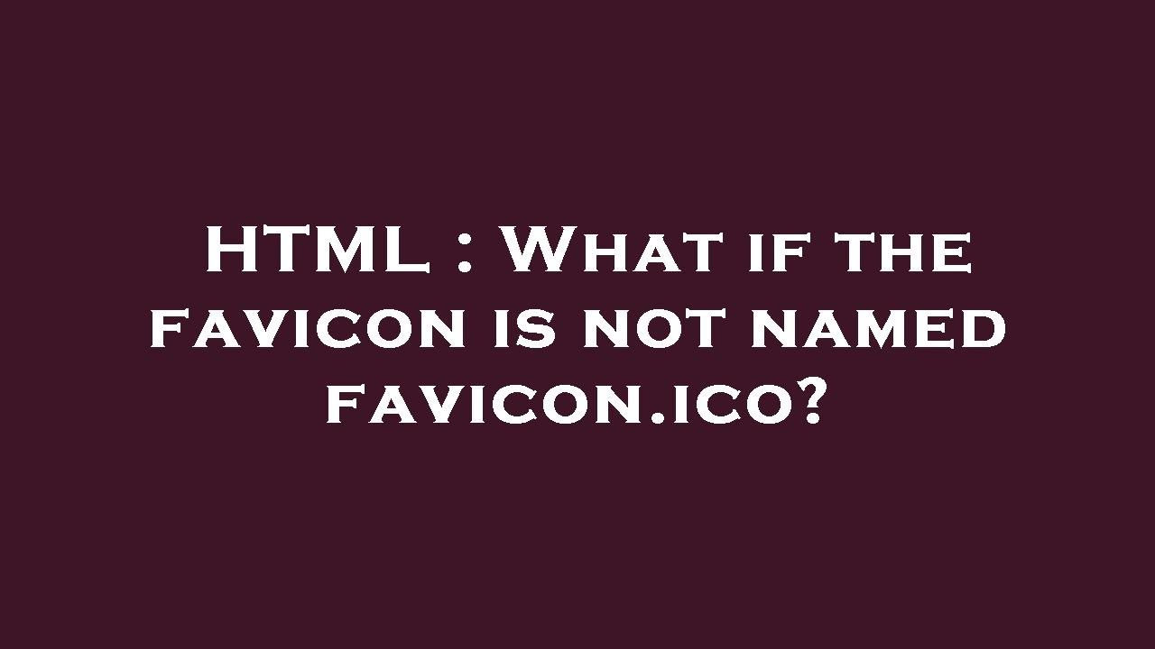 HTML : What if the favicon is not named favicon.ico? - YouTube