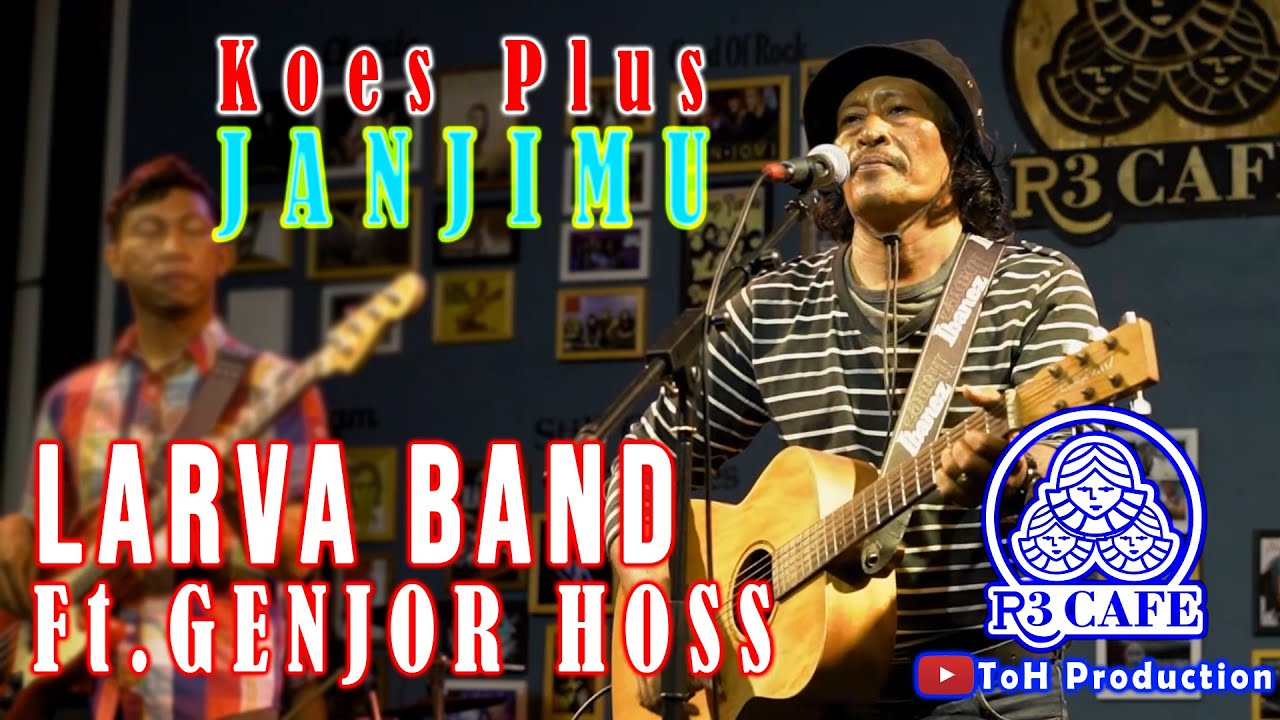 KOES PLUS - JANJIMU (COVER BY LARVA BAND Ft. GENJOR HOSS) Live @R3Cafe ...