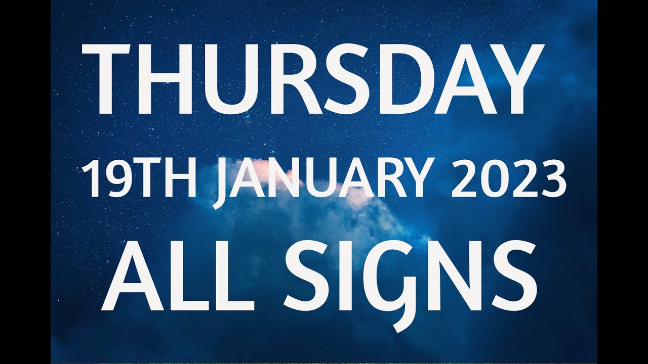 THURSDAY THE 19TH JANUARY 2023 | ALL SIGNS - YouTube