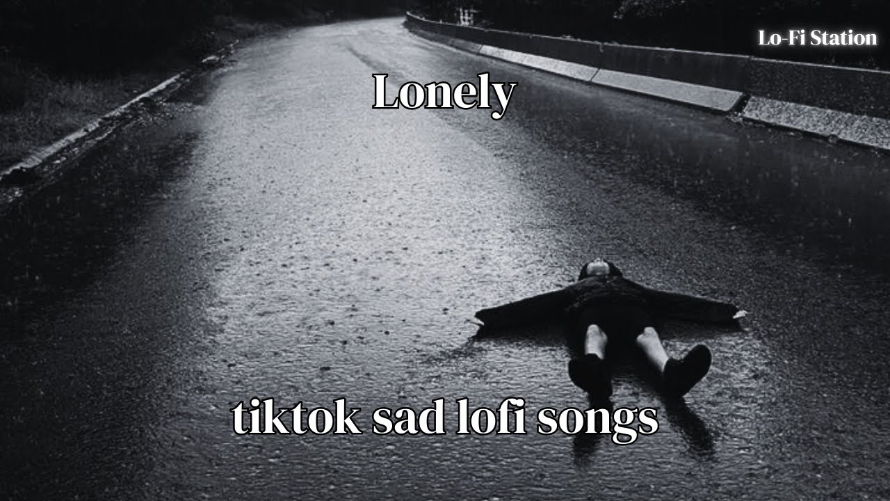 #1 Sad lofi tiktok songs (lyrics video) chill, alone, sleep | playlist ...