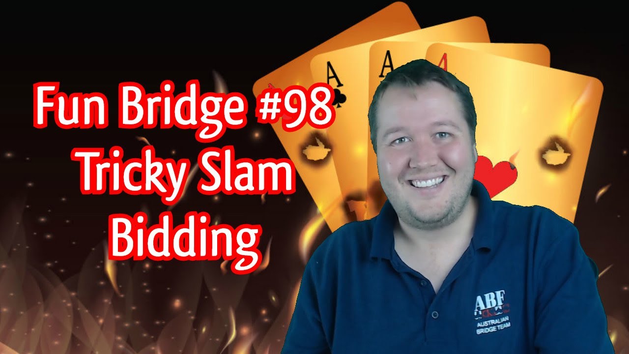 Tricky Slam Bidding - Fun Bridge #98 - Online Bridge Competition - YouTube