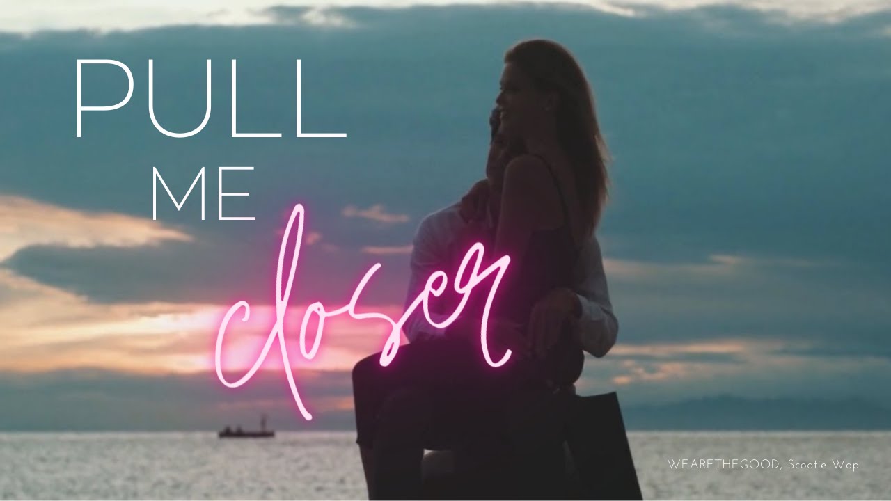 WEARETHEGOOD, Scootie Wop - Pull Me Closer - YouTube