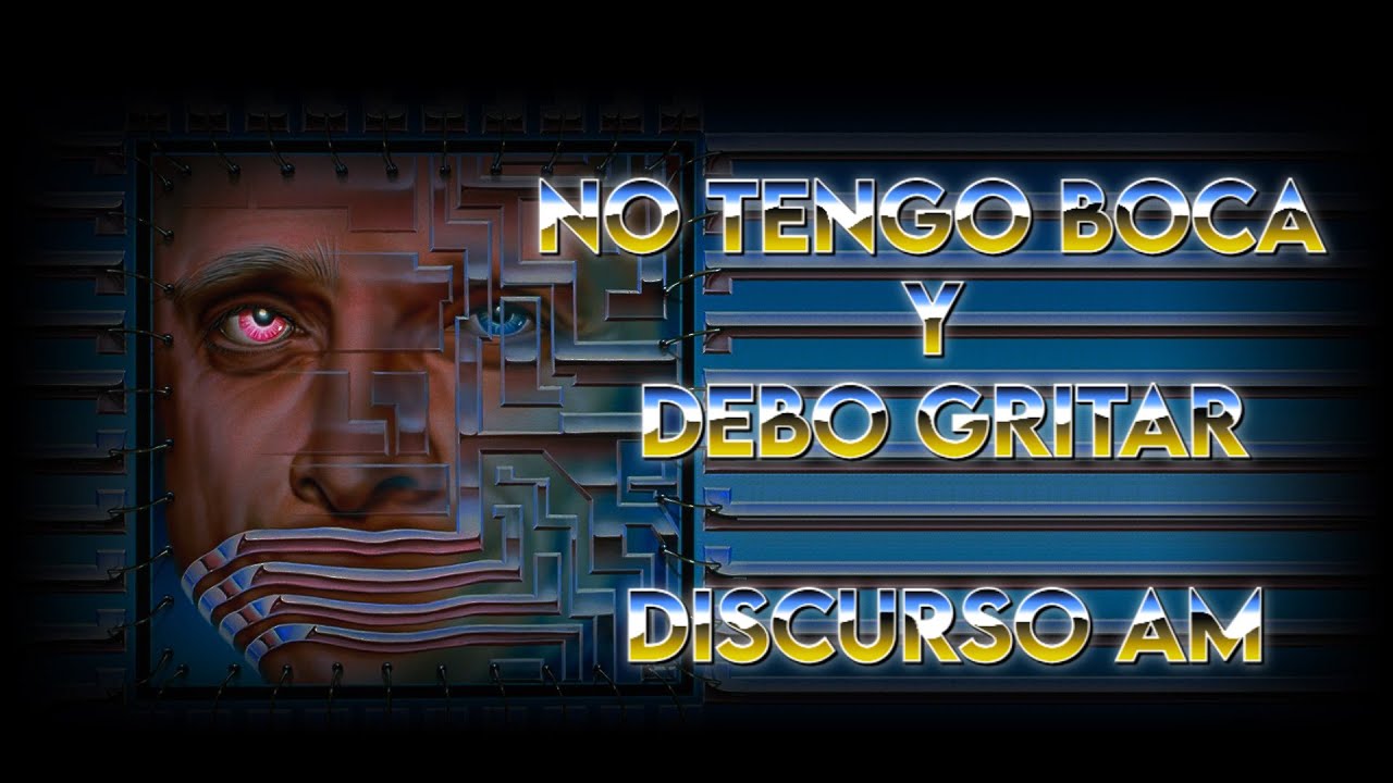 No tengo boca y debo gritar - Discurso de AM en Español. - YouTube