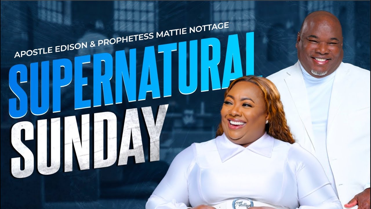 SUPERNATURAL SUNDAY SERVICE || APOSTLE EDISON & PROPHETESS DR. MATTIE ...