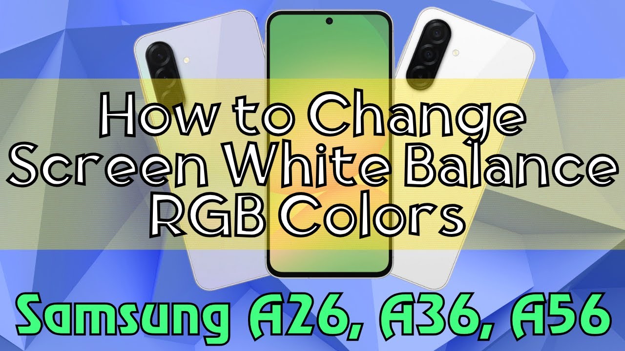 How to Change Screen White Balance RGB Colors Samsung A26, A36, A56 ...