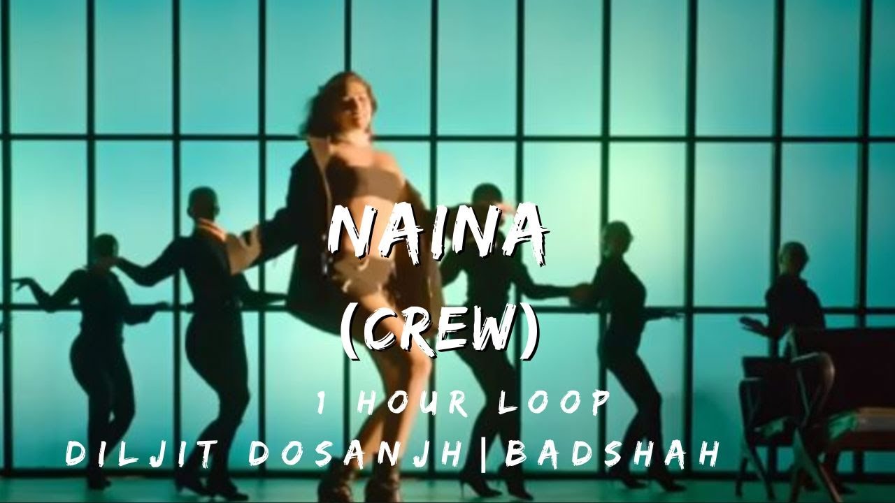 Naina (1 Hour Loop) | Crew | Diljit Dosanjh, Ft. Badshah | Tabu, Kareena Kapoor, Kriti Sanon ...