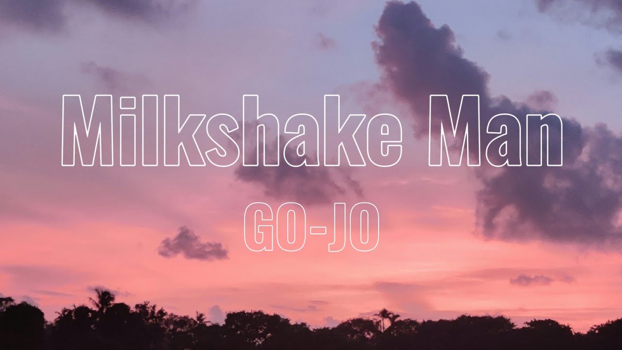 Lyrics - Milkshake man -GO-JO - Australia Eurovison 2025 - YouTube