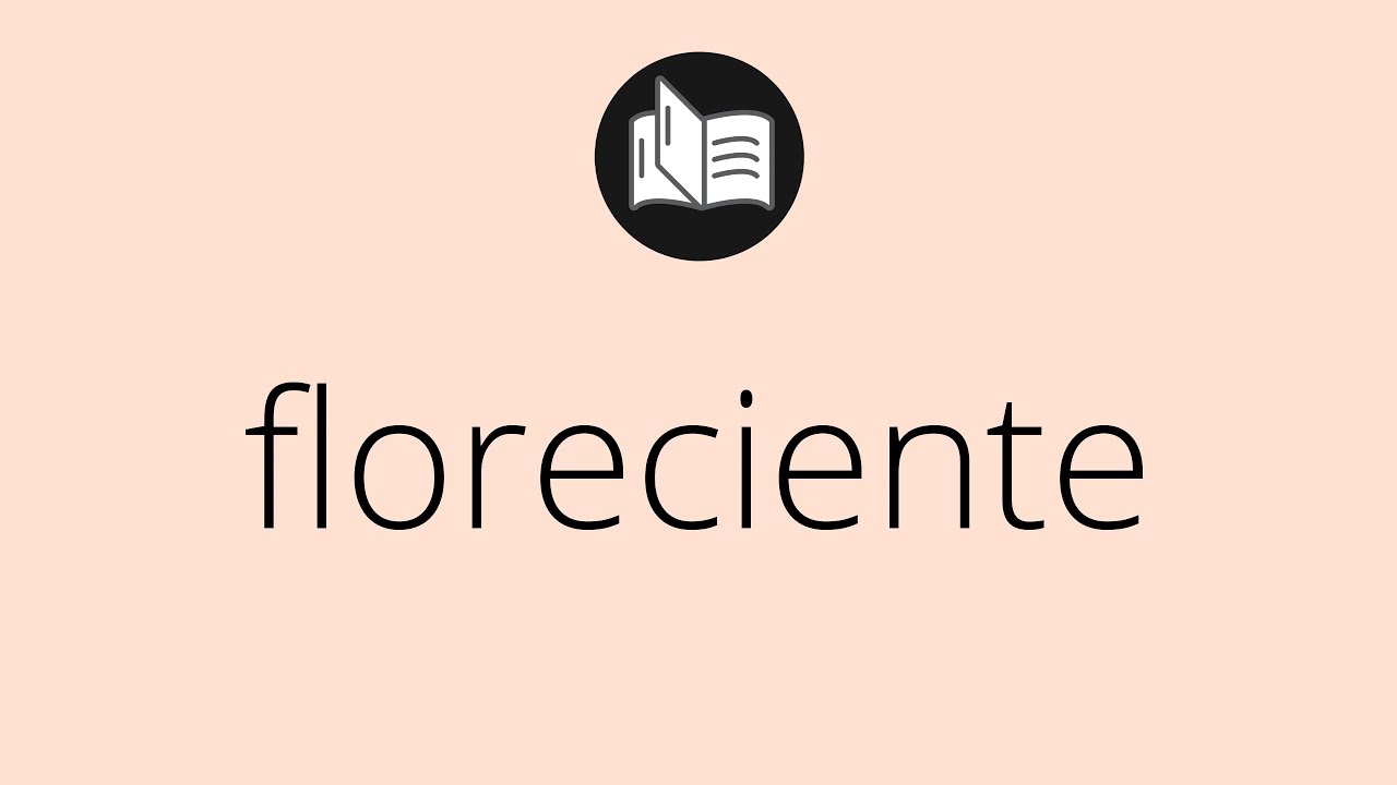 Que significa FLORECIENTE • floreciente SIGNIFICADO • floreciente ...
