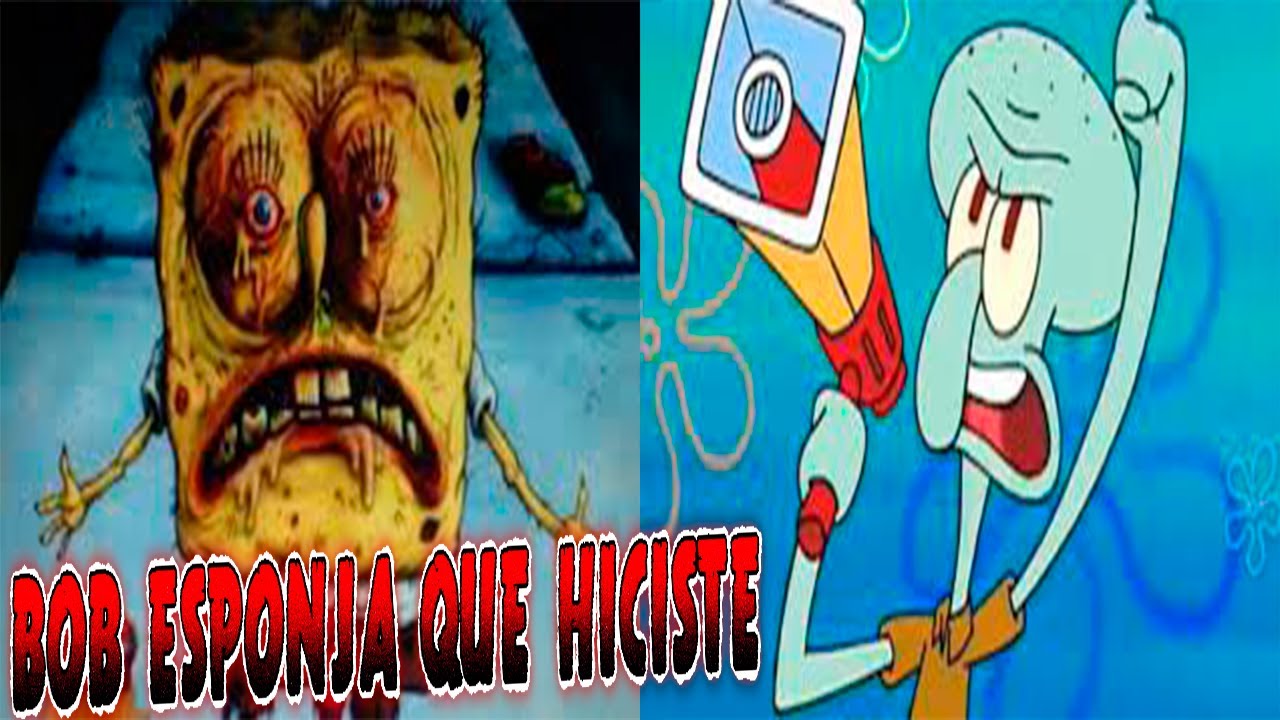 CREEPYPASTA DE BOB ESPONJA BOB ESPONJA QUE HICISTE - YouTube