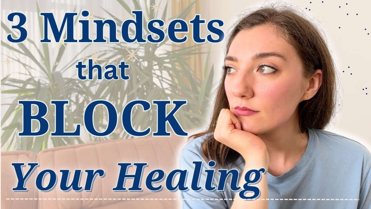 3 Mindsets That Block You From Healing | Start Healing More Deeply and Quickly | Part 2 - YouTube