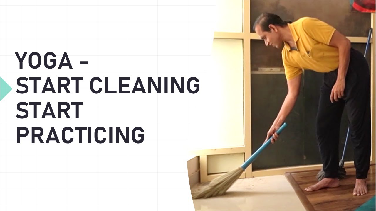 Yoga Start Cleaning Start Practicing - YouTube