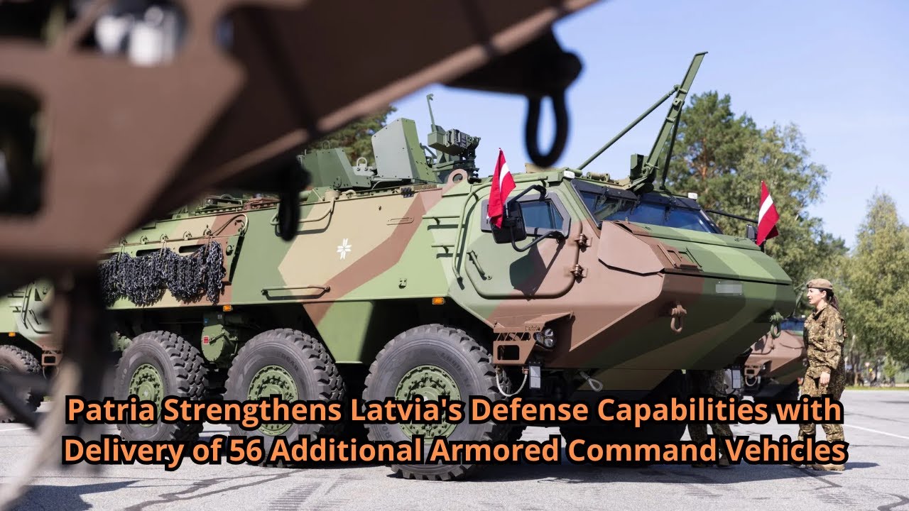 Patria Strengthens Latvia's Defense Capabilities with Delivery of 56 ...
