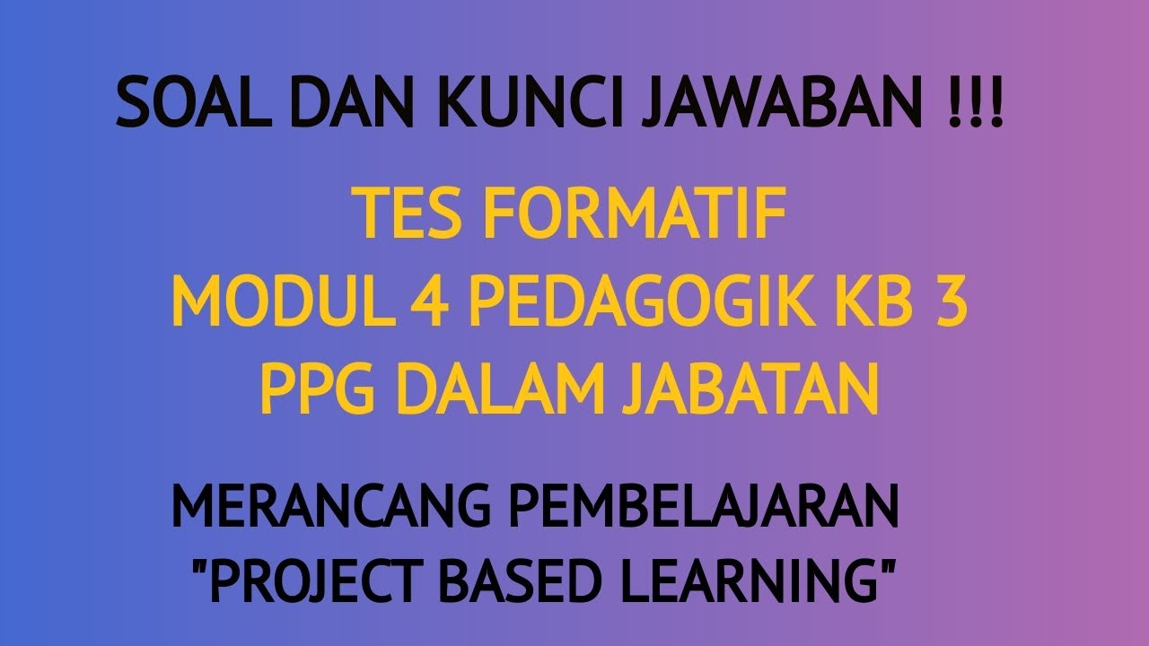 TES FORMATIF MODUL 4 PEDAGOGIK KB 4 II MERANCANG PEMBELAJARAN PROJECT ...