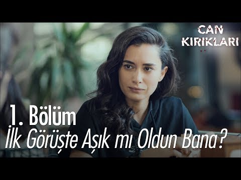İlk görüşte aşık mı oldun sen bana?  - Can Kırıkları 1. Bölüm