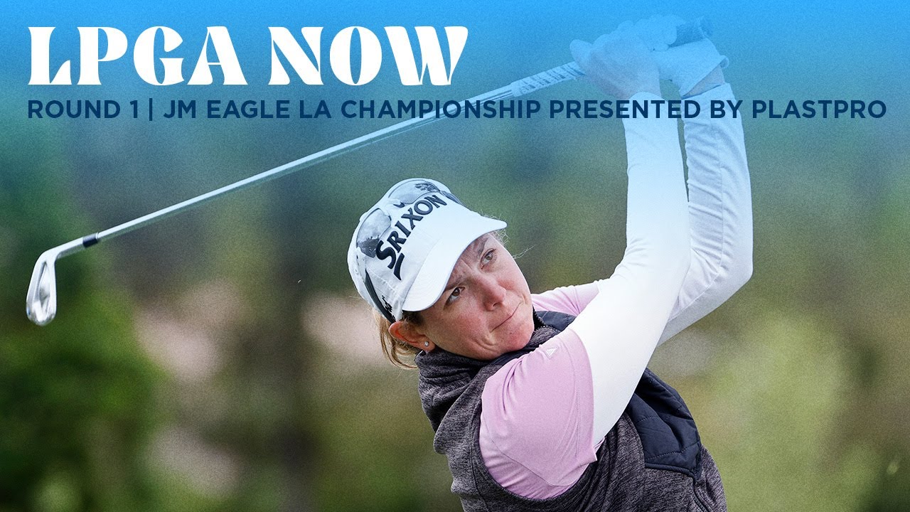 LPGA Now | JM Eagle LA Championship presented by Plastpro Round 1 - YouTube