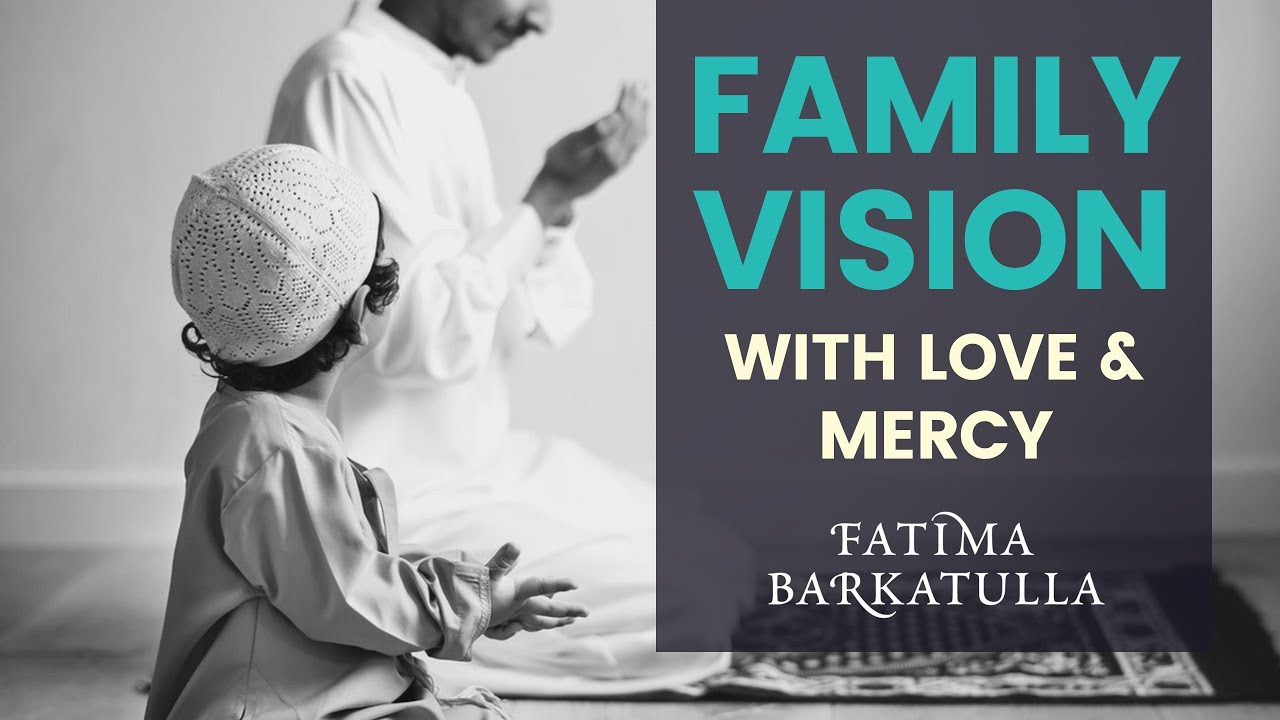 Islamic Parenting: Muslim Family Vision - With Love & Mercy⎪Ustadha ...