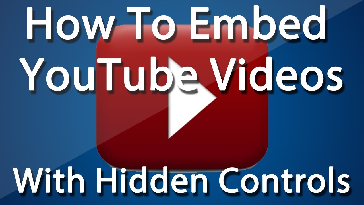 How To Embed Youtube Videos With Hidden Controls Youtube 2529