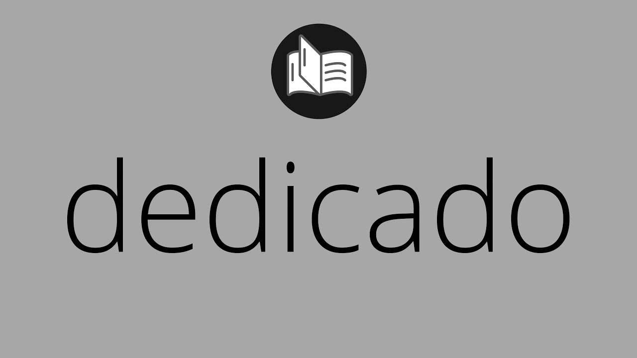 Que significa DEDICADO • dedicado SIGNIFICADO • dedicado DEFINICIÓN ...