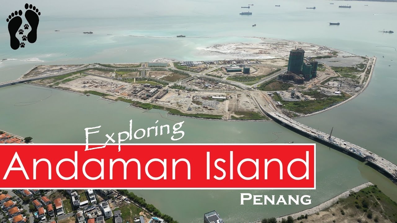 Andaman Island Detail Progress Latest Update 2024- Penang E&O The Meg ...