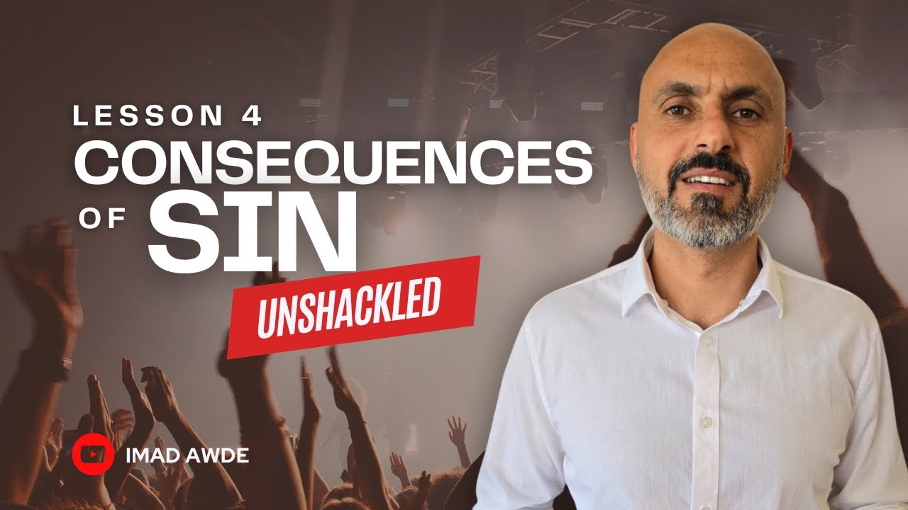 4. Consequences of Sin - Unshackled - Imad Awde - YouTube