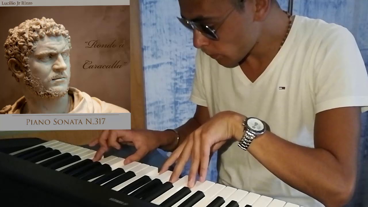 Piano Sonata N°317 di Lucilio Jr Rizzo. "Rondo a Caracalla" - YouTube