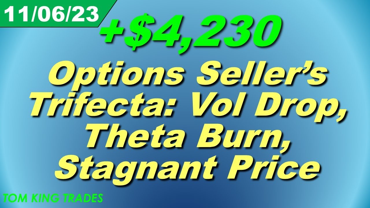 The Options Seller’s Trifecta: Vol Drop, Theta Burn, Stagnant Price - Nov 6, 2023 Trade Recap ...