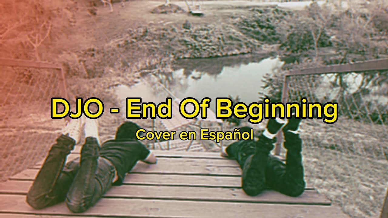 DJO ‐ End of Beginning (Cover en Español) - YouTube