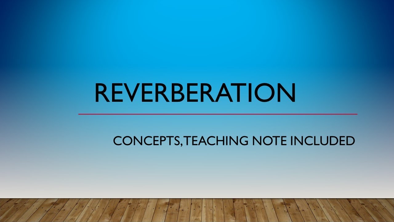 Reverberation | Teaching Note | | Audio and Video| University of ...