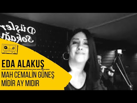 EDA ALAKUŞ - MAH CEMALİN GÜNEŞ MİDİR AY MIDIR