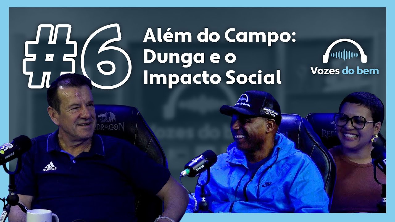 Vozes do Bem #6: Além do Campo: Dunga e o Impacto Social - YouTube