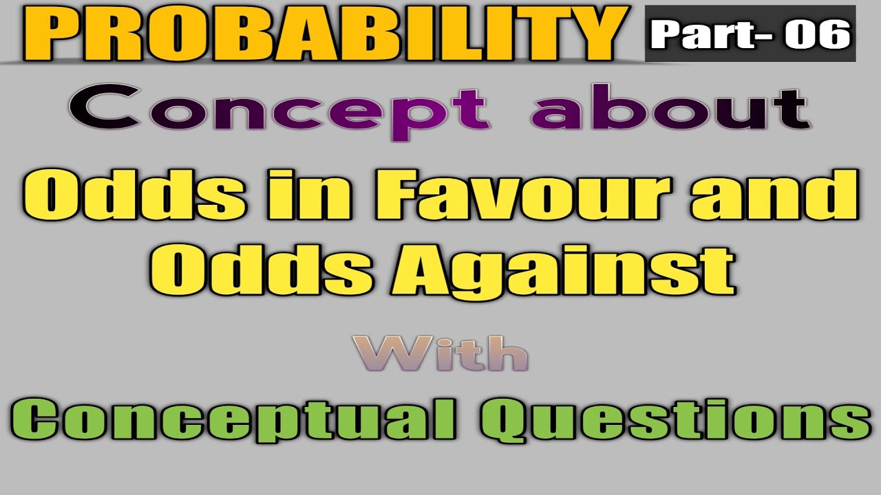 Concept about Odds in Favour and Odds Against in Probability with ...