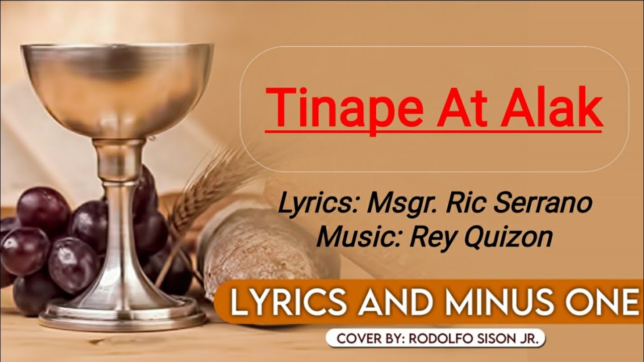 Tinape At Alak by Msgr. Ric Serrano and Rey Quizon [Lyrics and Minus ...
