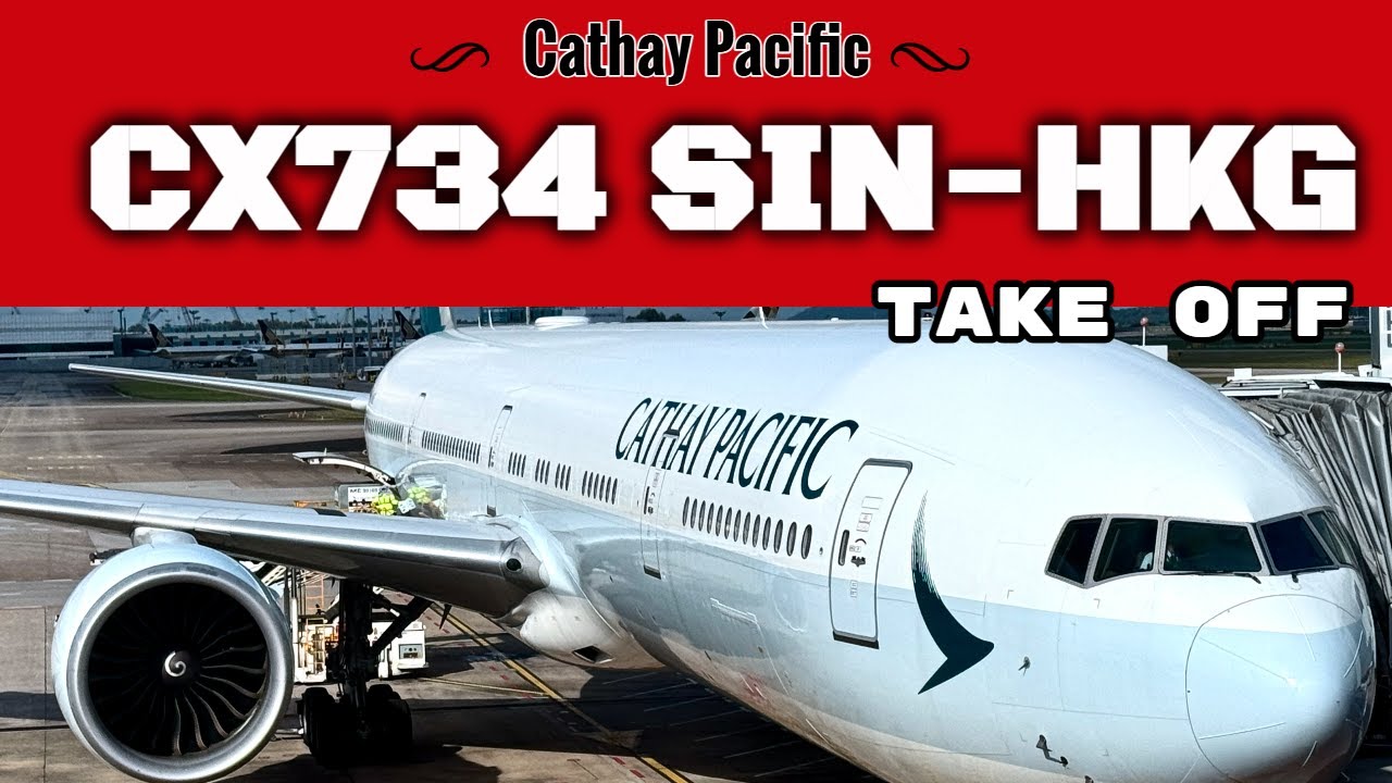 國泰航空 CX734｜新加坡SIN－香港HKG｜B777-300ER TAKE OFF 起飛影片 - YouTube