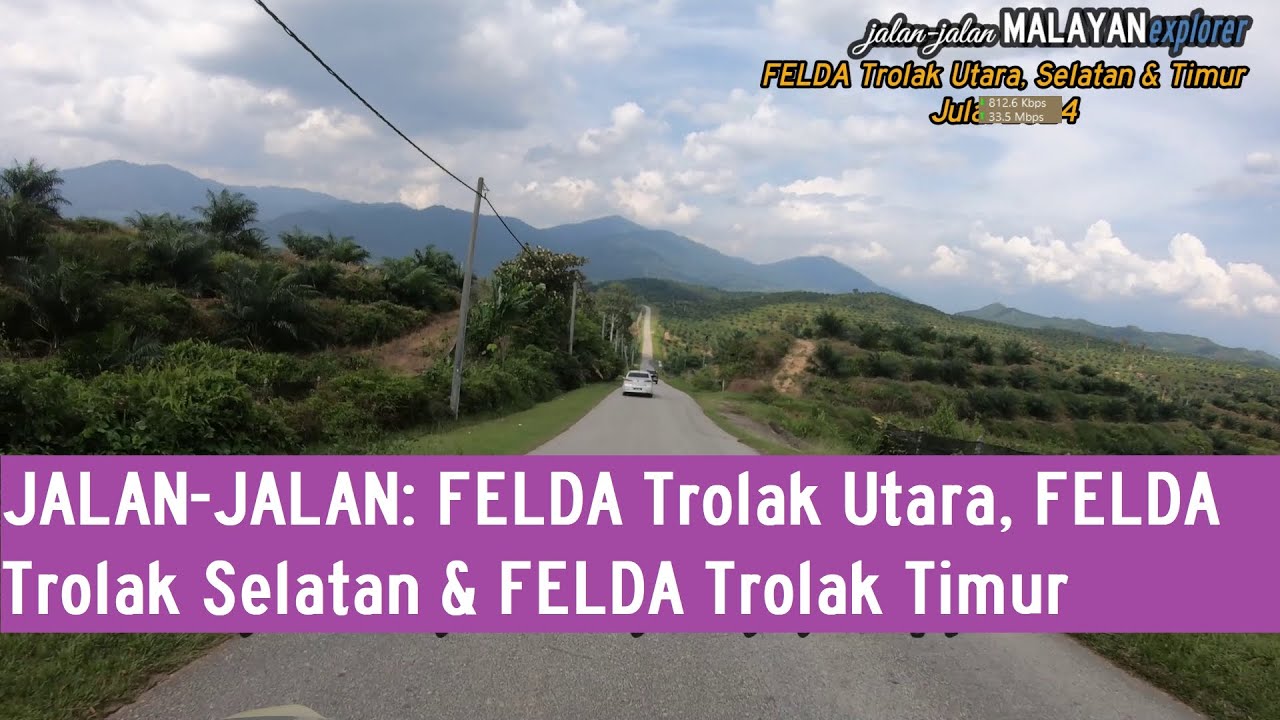 JALAN-JALAN: FELDA Trolak Utara, Selatan dan Timur - YouTube