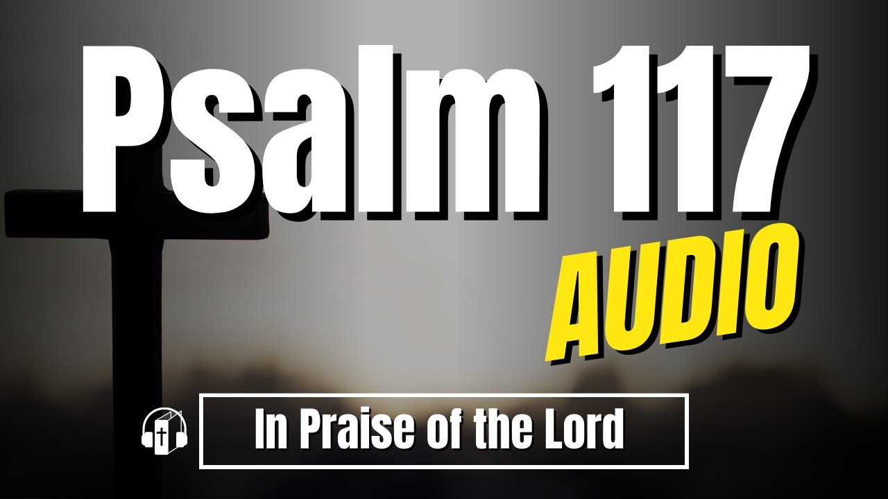 Psalm 117 - "In Praise of the Lord" - Good News Translation Audio Bible ...
