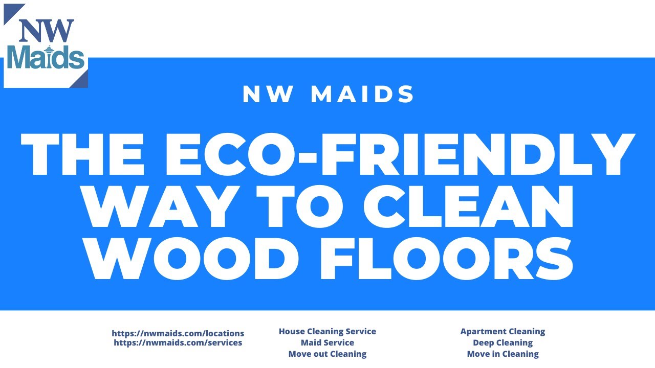 NW Maids House Cleaning Service - The Eco Friendly Way to Clean Wood ...