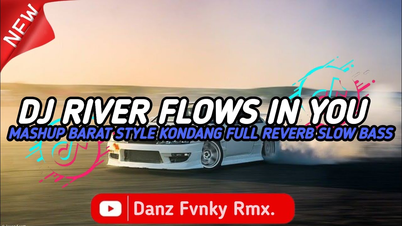 DJ RIVER FLOWS IN YOU X MASHUP BARAT STYLE KONDANG FULL REVERB SLOW ...