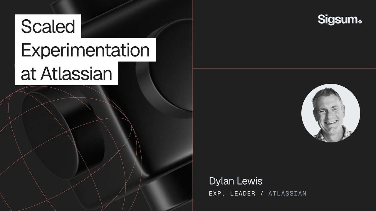 Scaled Experimentation at Atlassian with Dylan Lewis | Sigsum 2025 ...