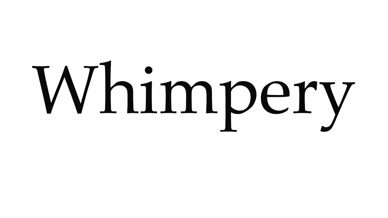 How to Pronounce Whimpery - YouTube