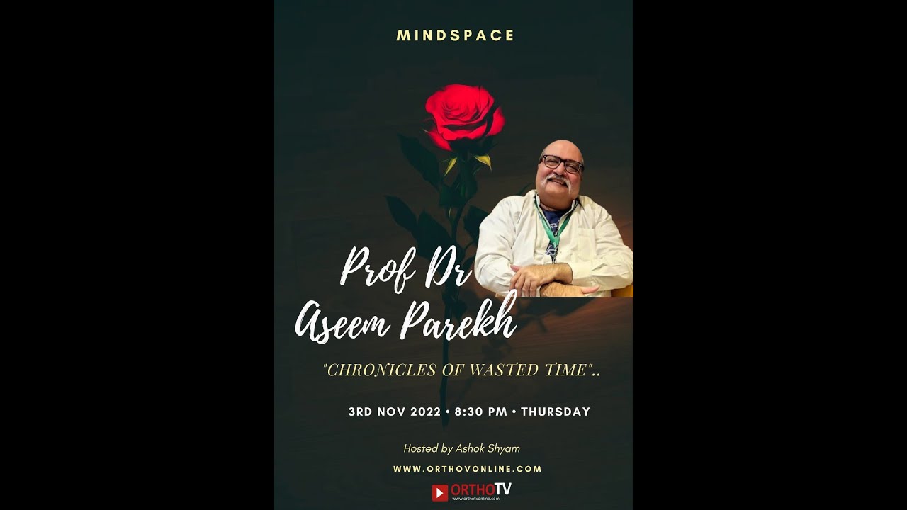 MINDSPACE with Prof Dr Aseem Parekh : “CHRONICLES OF WASTED TIME ...