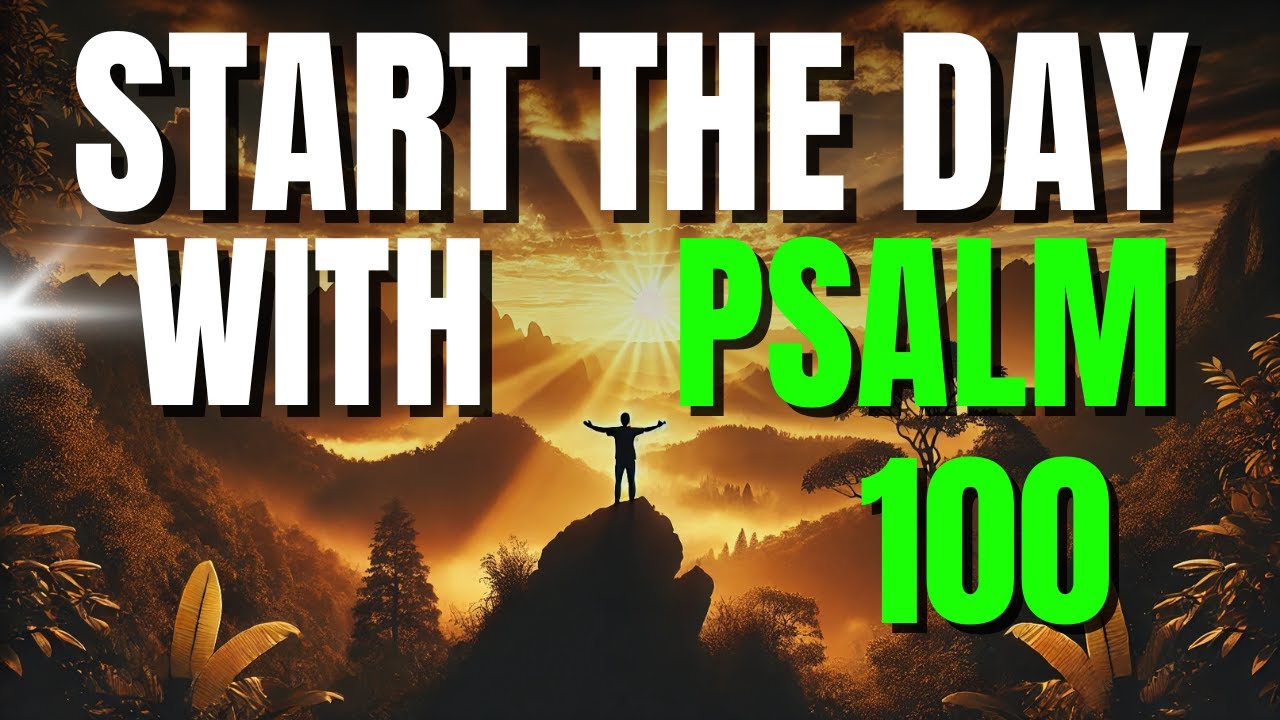 MORNING PRAYER WITH PSALM 100 | POWERFUL PRAYER OF THANKSGIVING AND ...