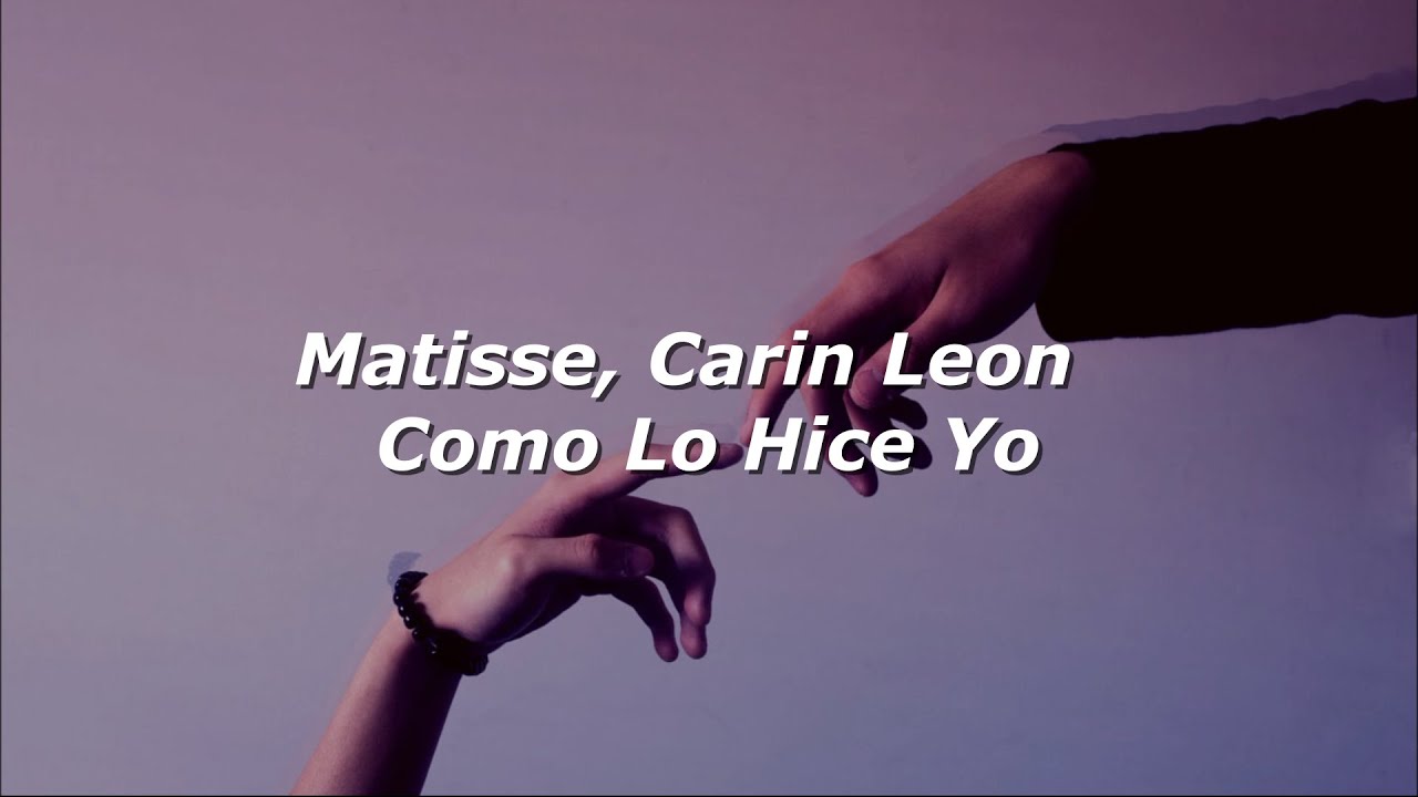 Matisse, Carin León - Como Lo Hice Yo (Letra) - YouTube