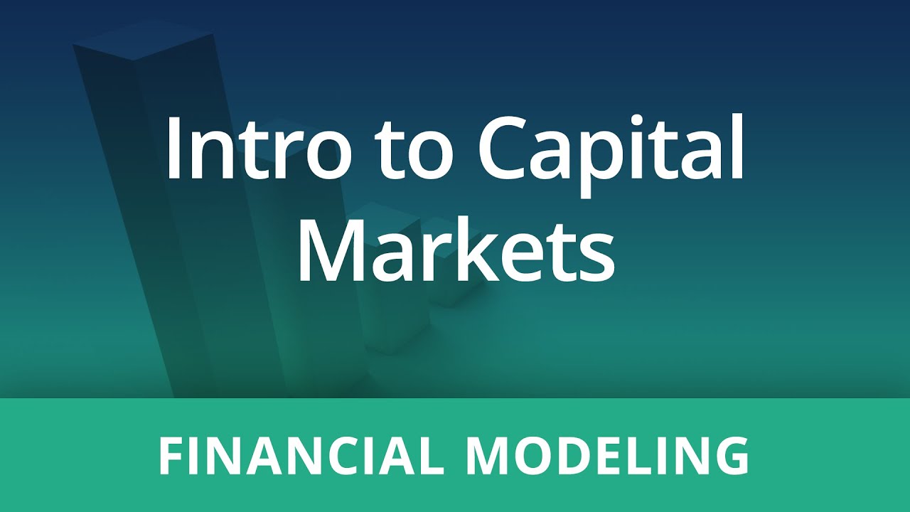 Financial Modeling: Intro to Capital Markets - YouTube
