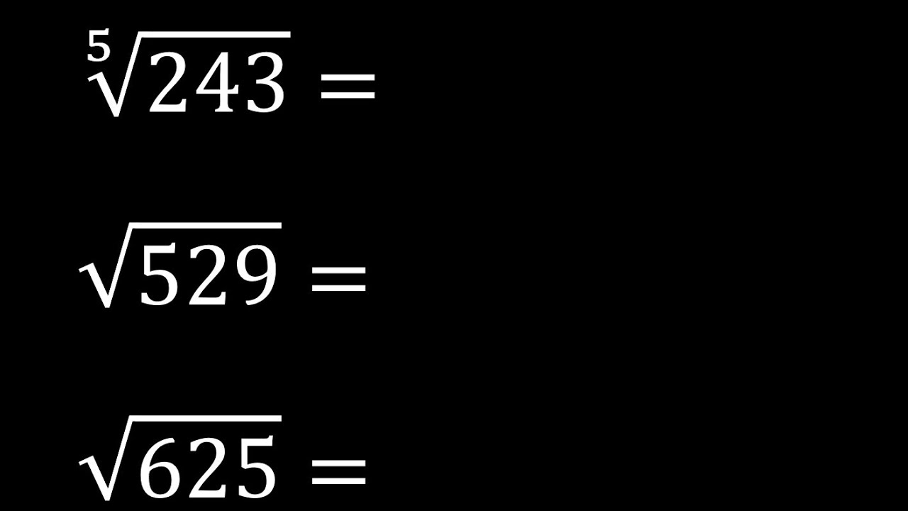 Raiz quinta de 243 , Raiz cuadrada de 529 √ , Raiz cuadrada de 625 √ ...