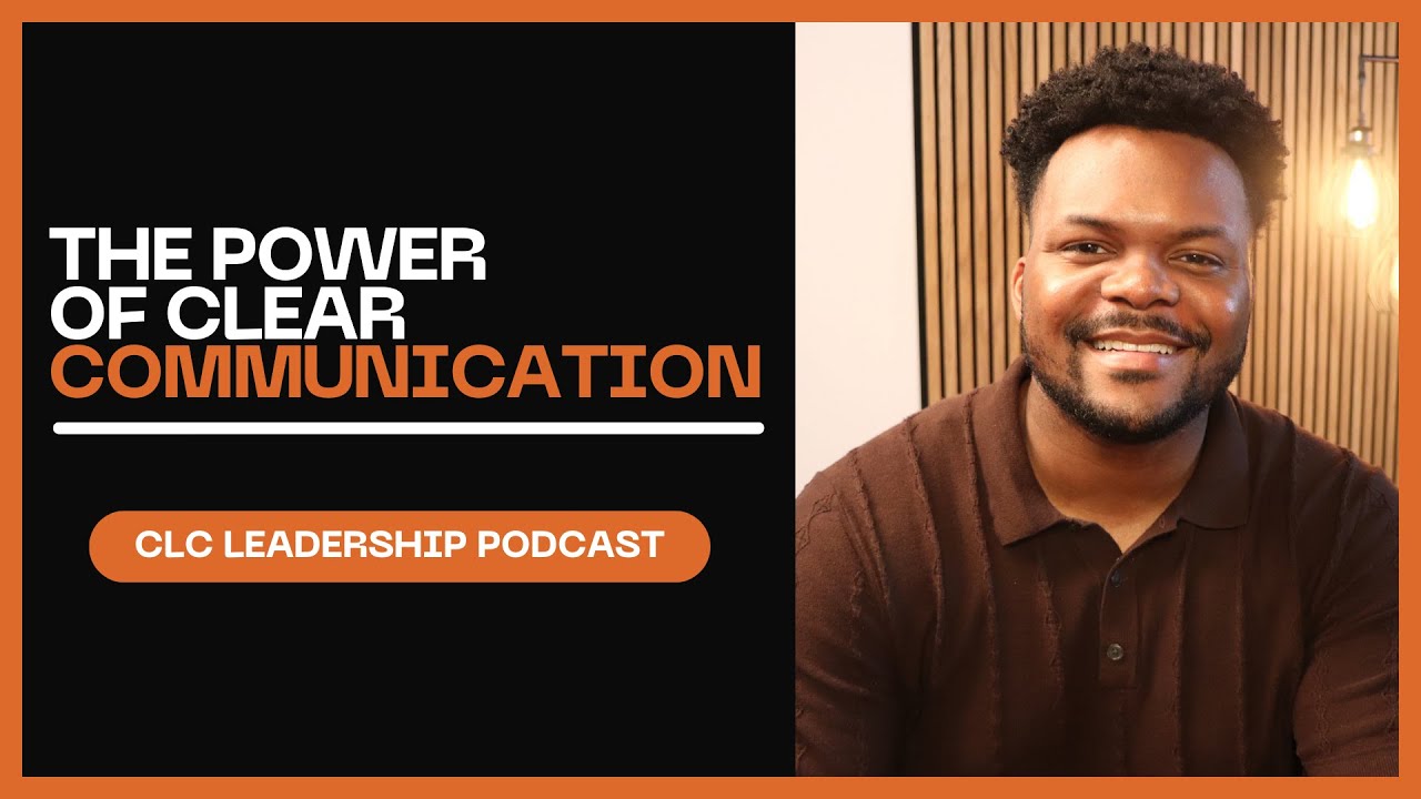 The Power Of Clear Communication | CLC Leadership Podcast - YouTube