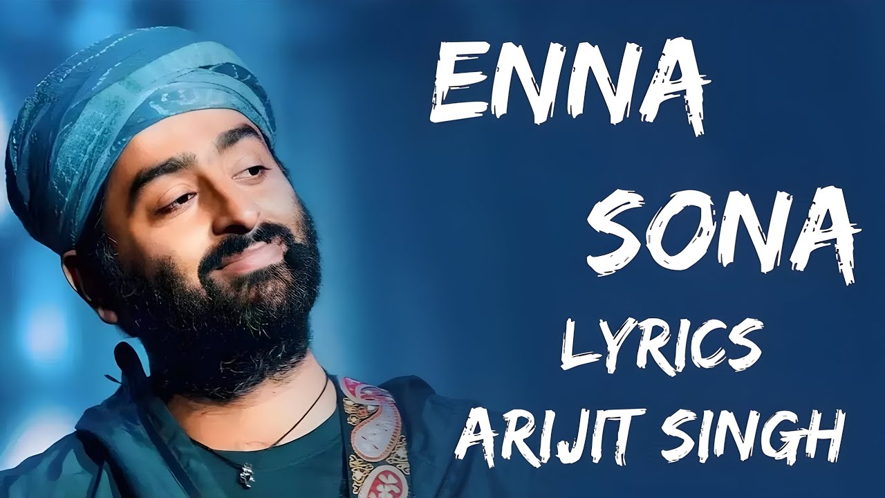 ENNA SONA (Lyrics) : Arijit Singh | Lyrical Video | Musical World | TOP ...