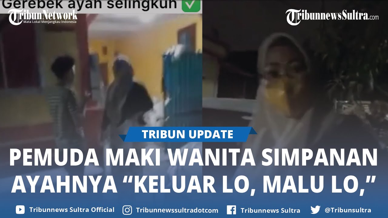 Viral Aksi Pemuda Gerebek Ayahnya Selingkuh, Sang Wanita Simpanan Kena ...