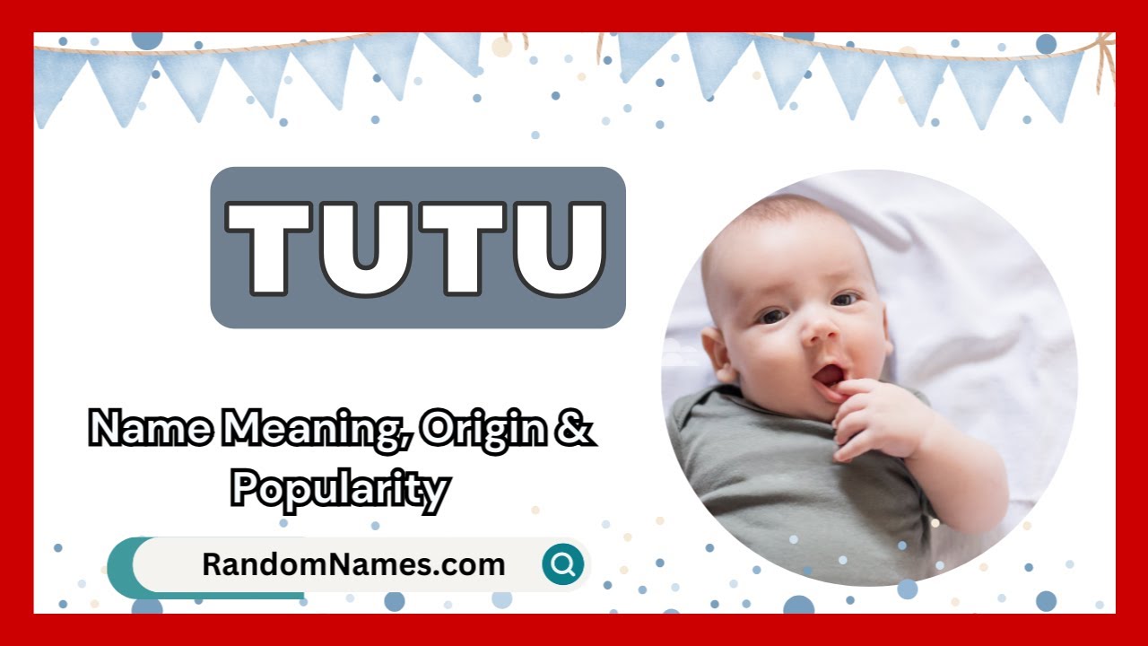 Tutu - Baby Boy Name Meaning, Origin & Popularity - RandomNames.com ...